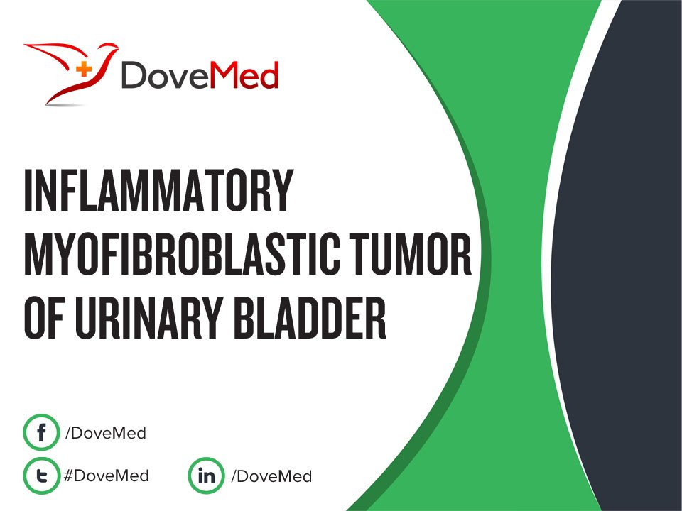 Inflammatory Myofibroblastic Tumor of Urinary Bladder